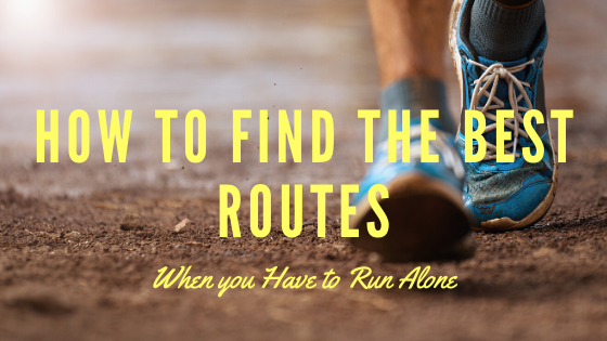 How to Find the Best Routes When You Have to Run Alone - Off to a ...